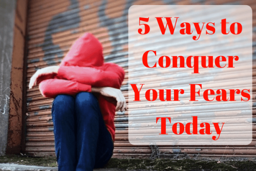5 Ways to Conquer Your Fears Today - Living Tickled