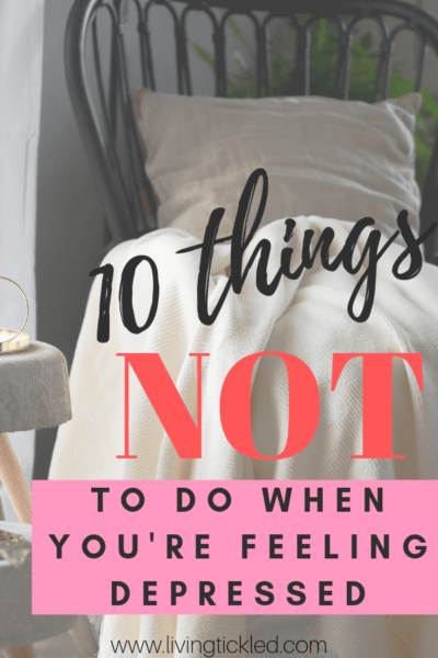 10 Things to AVOID when you're feeling depressed - Get out of your funk