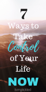 7 Ways to Take Control of Your Life today and Live your Dreams