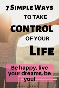 7 Ways to Take Control of Your Life today and Live your Dreams