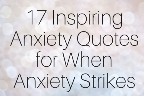 17 anxiety quotes for when anxiety strikes and you need inspiration