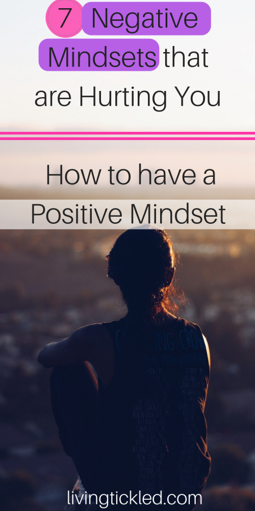 7 Negative Mindsets that are Hurting You: How to have a Positive Mindset