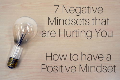 7 Negative Mindsets that are Hurting You: How to have a Positive Mindset