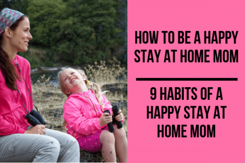 How to be a Happy Stay at Home Mom: 9 Habits of a Happy SAHM