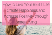 How to Live Your BEST Life: Create Happiness through better living