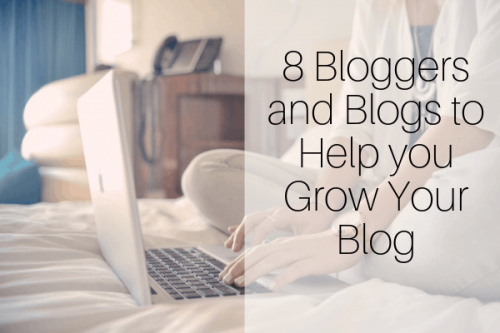 8 Bloggers and Blogs to Help you Grow Your Blog into a Business