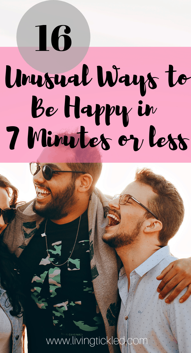 Unusual and Ridiculous Ways to Be Happy in 7 Minutes or Less