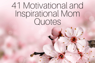 41 Inspirational and motivational mom quotes to read today!